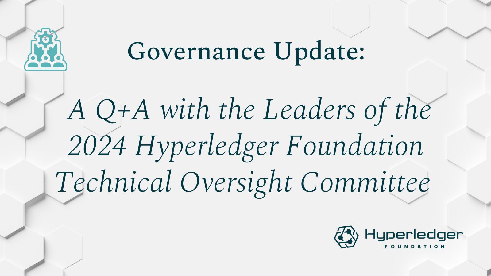 Governance Update: A Q+A with the Leaders of the 2024 Hyperledger Foundation Technical Oversight ...